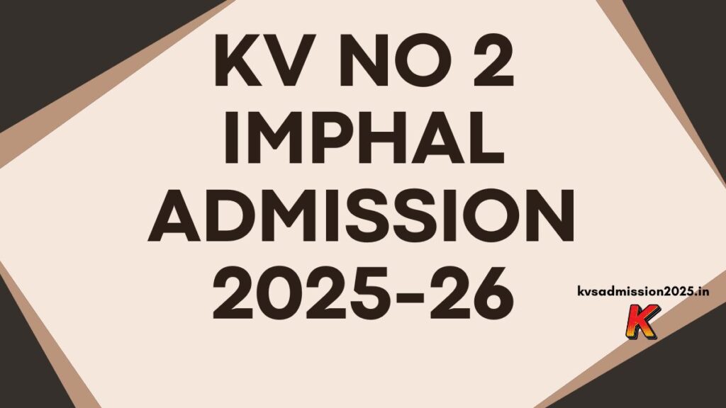 Kendriya Vidyalaya No 2 Imphal Admission 2025-26: Lottery Result for Class-1 - KVS Admission 2026