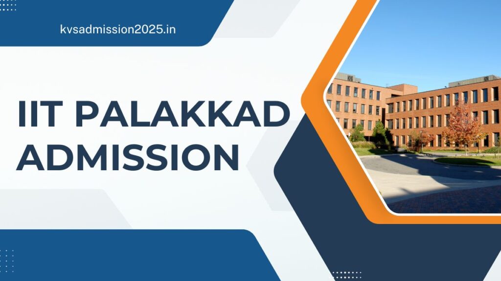IIT Palakkad Admission Cost in 2025: Fees, Scholarships & Financial Aid Explained - KVS ...